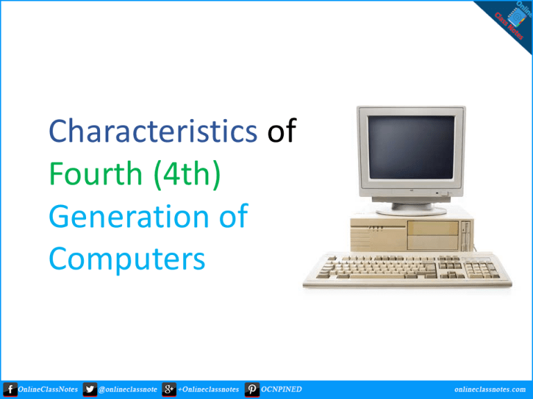 10 Characteristics of Fourth (4th) Generation of Computers 10 Characteristics of Fourth (4th) Generation of Computers